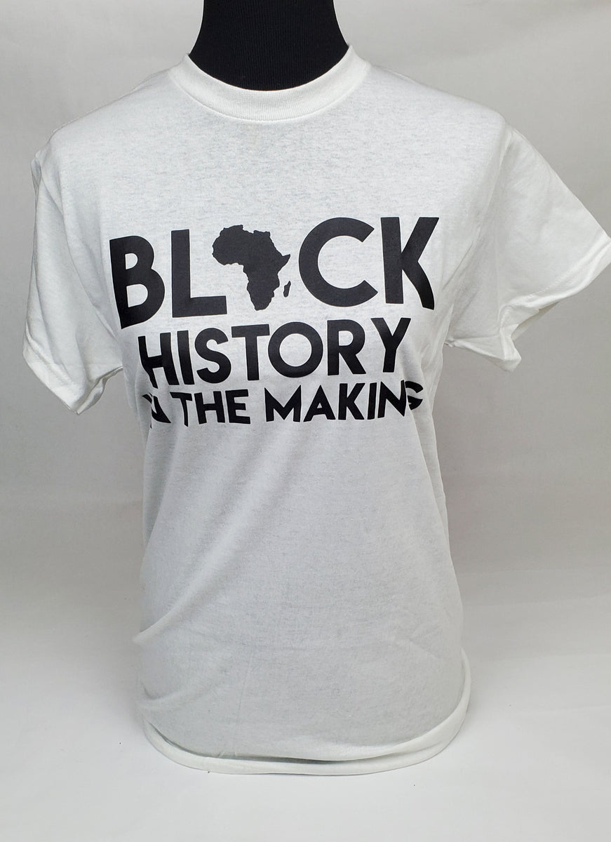 Black History In The Making TShirt – Eleven 19 Designs LLC